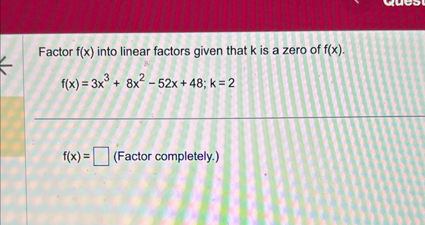 Solved Factor f(x) ﻿into linear factors given that k ﻿is a | Chegg.com