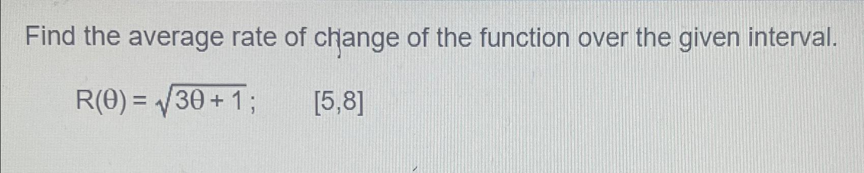 Solved Find the average rate of change of the function over | Chegg.com