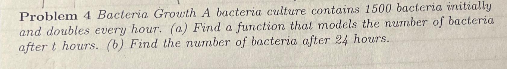Solved Problem 4 ﻿Bacteria Growth A bacteria culture | Chegg.com
