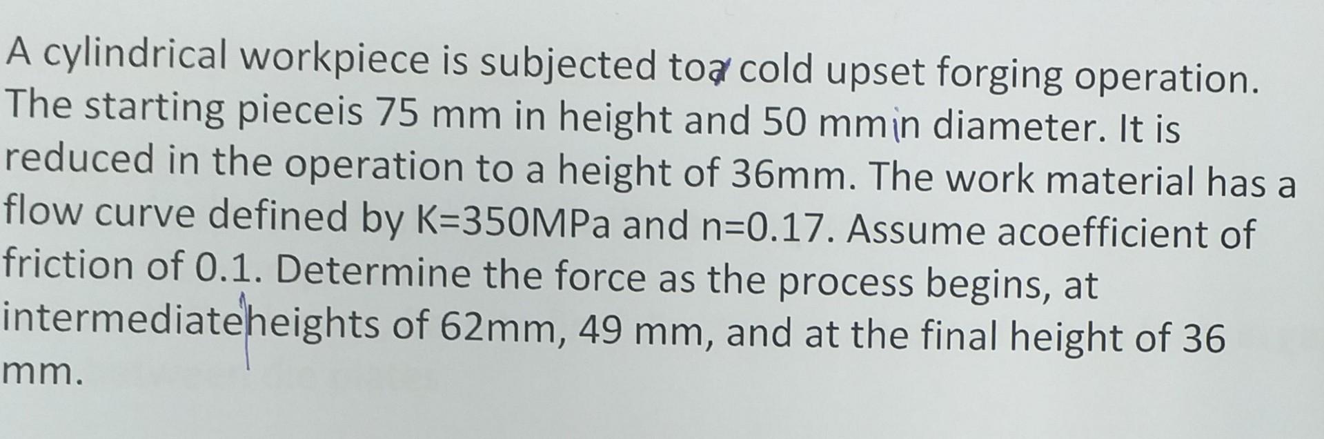 Solved A cylindrical workpiece is subjected toą cold upset | Chegg.com