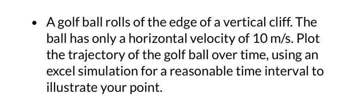Solved - A golf ball rolls of the edge of a vertical cliff. | Chegg.com Solved - A golf ball rolls of the edge of a vertical cliff. | Chegg.com