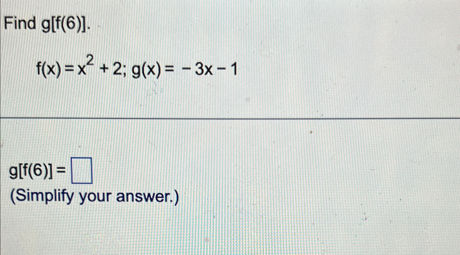 Solved Find G[f 6 ] F X X2 2 G X 3x 1g[f 6 ] Simplify