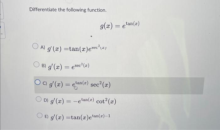 Solved Differentiate the following function. g(x)=etan(x) A) | Chegg.com