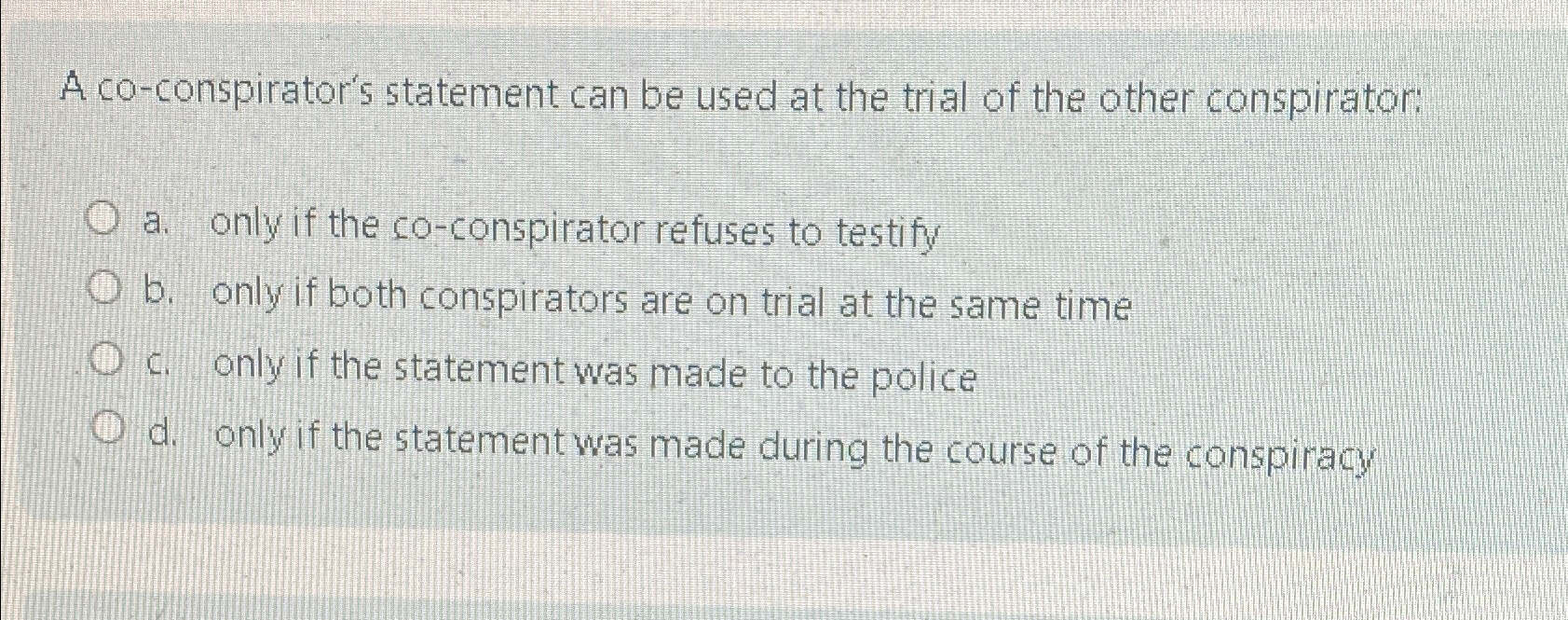 Solved A co-conspirator's statement can be used at the trial | Chegg.com