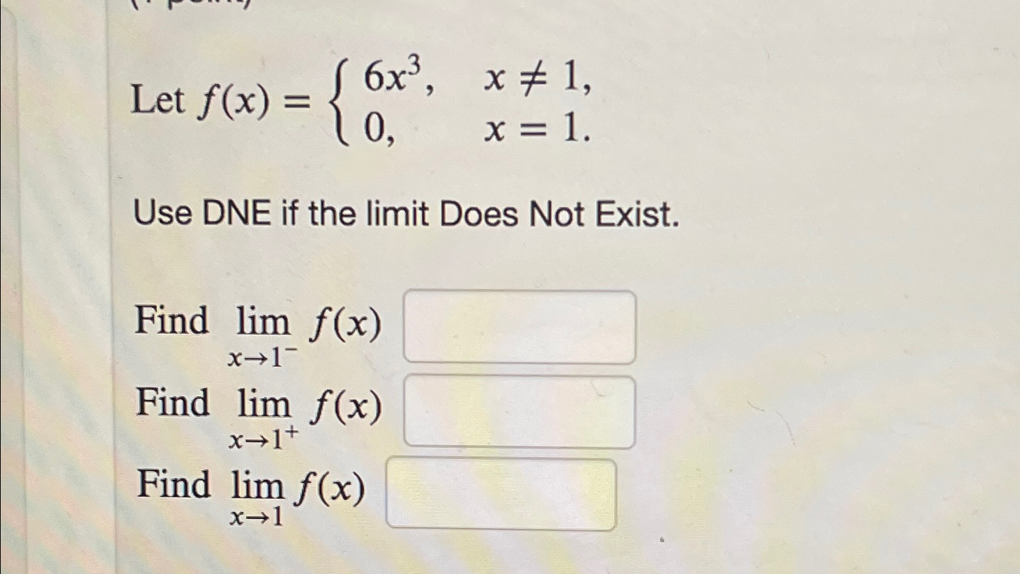 Solved Let f(x)={6x3,x≠10,x=1Use DNE if the limit Does Not | Chegg.com