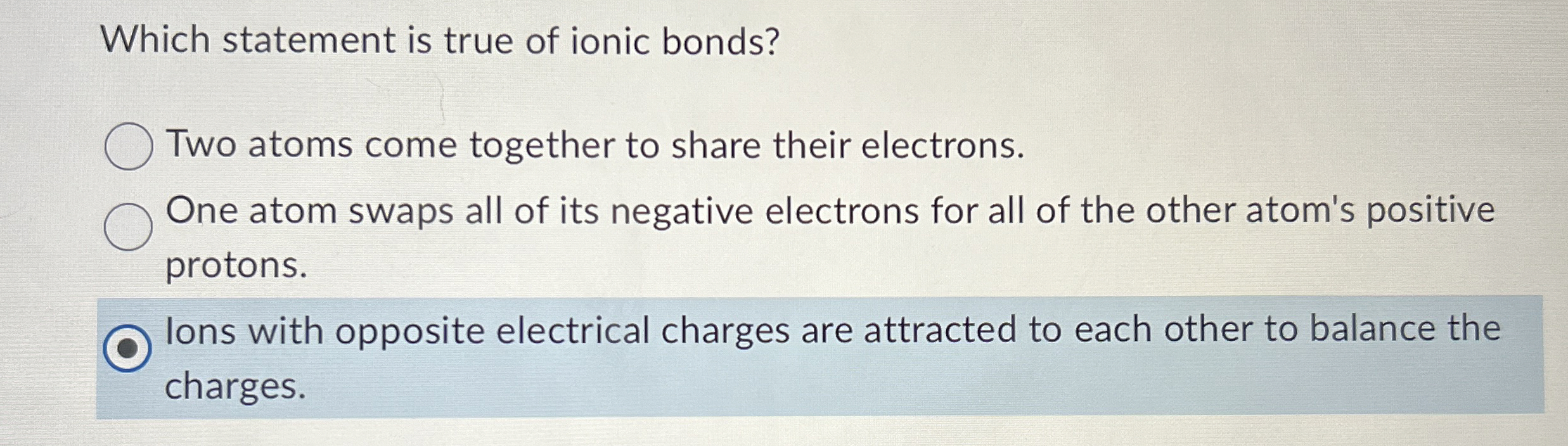 Solved Which statement is true of ionic bonds?Two atoms come | Chegg.com