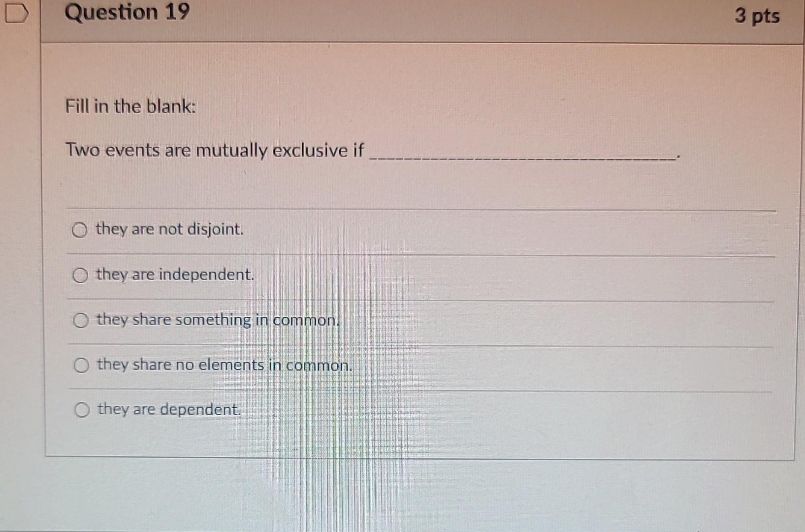 Solved Fill in the blank: Two events are mutually exclusive | Chegg.com
