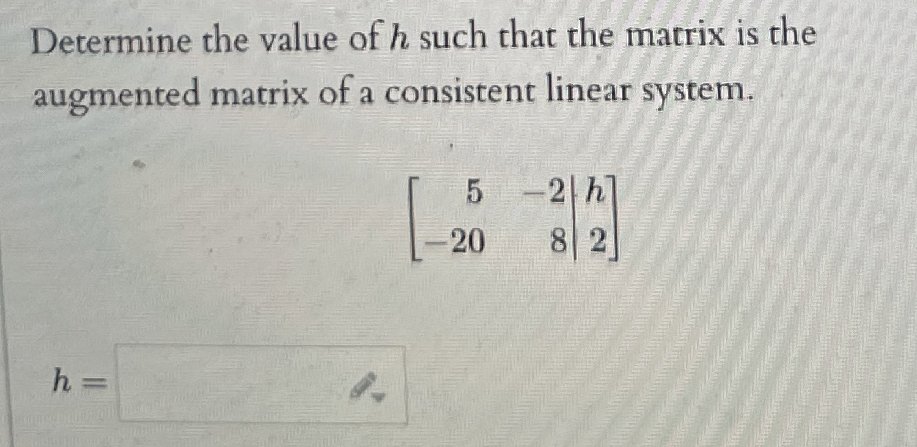 Solved Determine the value of h ﻿such that the matrix is the | Chegg.com