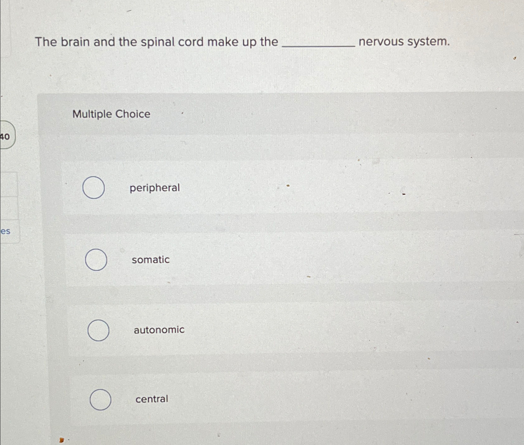 Solved The brain and the spinal cord make up the nervous | Chegg.com
