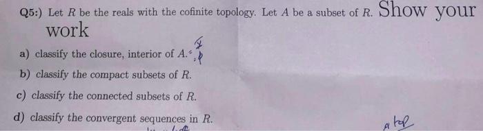 Solved Q5:) Let R be the reals with the cofinite topology. | Chegg.com