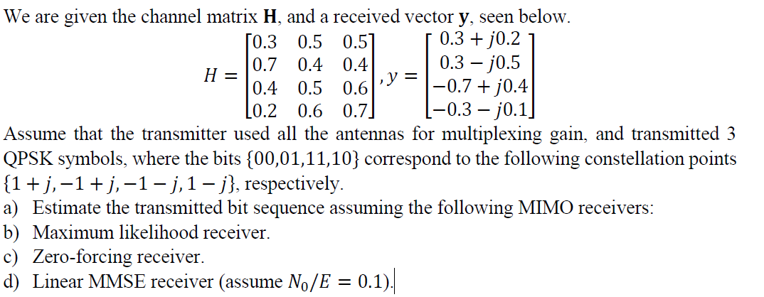 Solved We are given the channel matrix 𝐇𝐇, ﻿and a received | Chegg.com