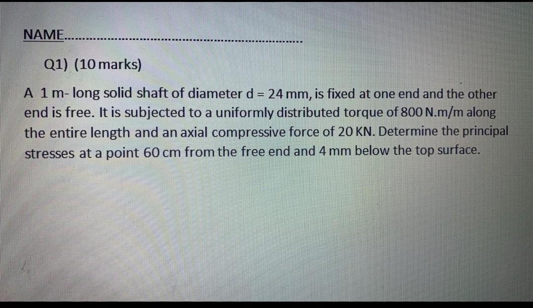 Solved NAME. Q1) (10 marks) A 1 m-long solid shaft of | Chegg.com