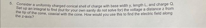 Solved 5. Consider a uniformly charged conical shell of | Chegg.com