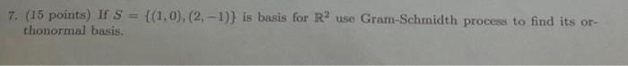 Solved 7. (15 points) If S={(1,0),(2,−1)} is basis for R2 | Chegg.com