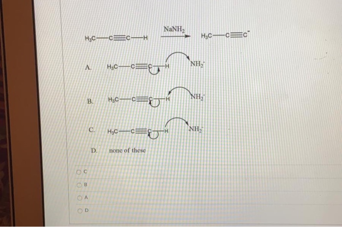 Solved NaNH H3C—C=cH H2Cc A Ho—c=« B. H.c—esch C. HỌC TOH D. | Chegg.com