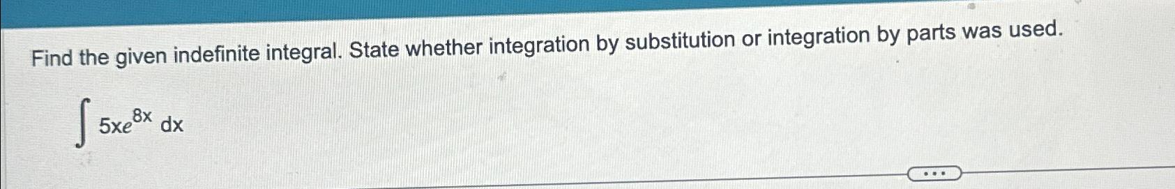 Solved Find the given indefinite integral. State whether | Chegg.com