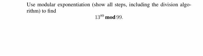 Solved Use modular exponentiation (show all steps, including | Chegg.com