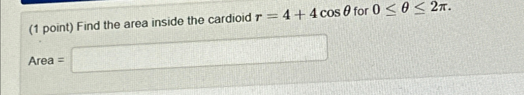 Solved (1 ﻿point) ﻿Find the area inside the cardioid | Chegg.com