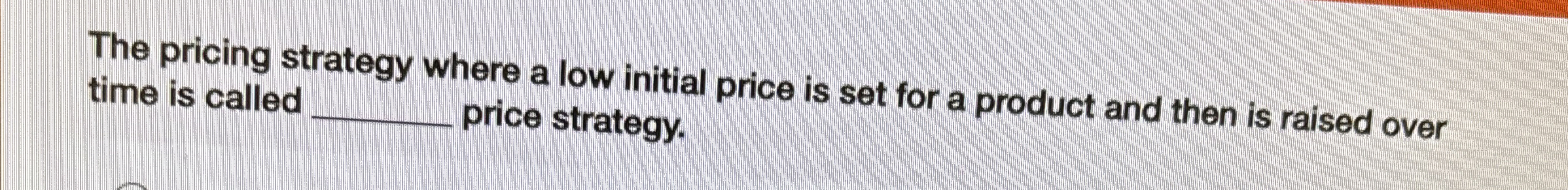 Solved The pricing strategy where a low initial price is set | Chegg.com