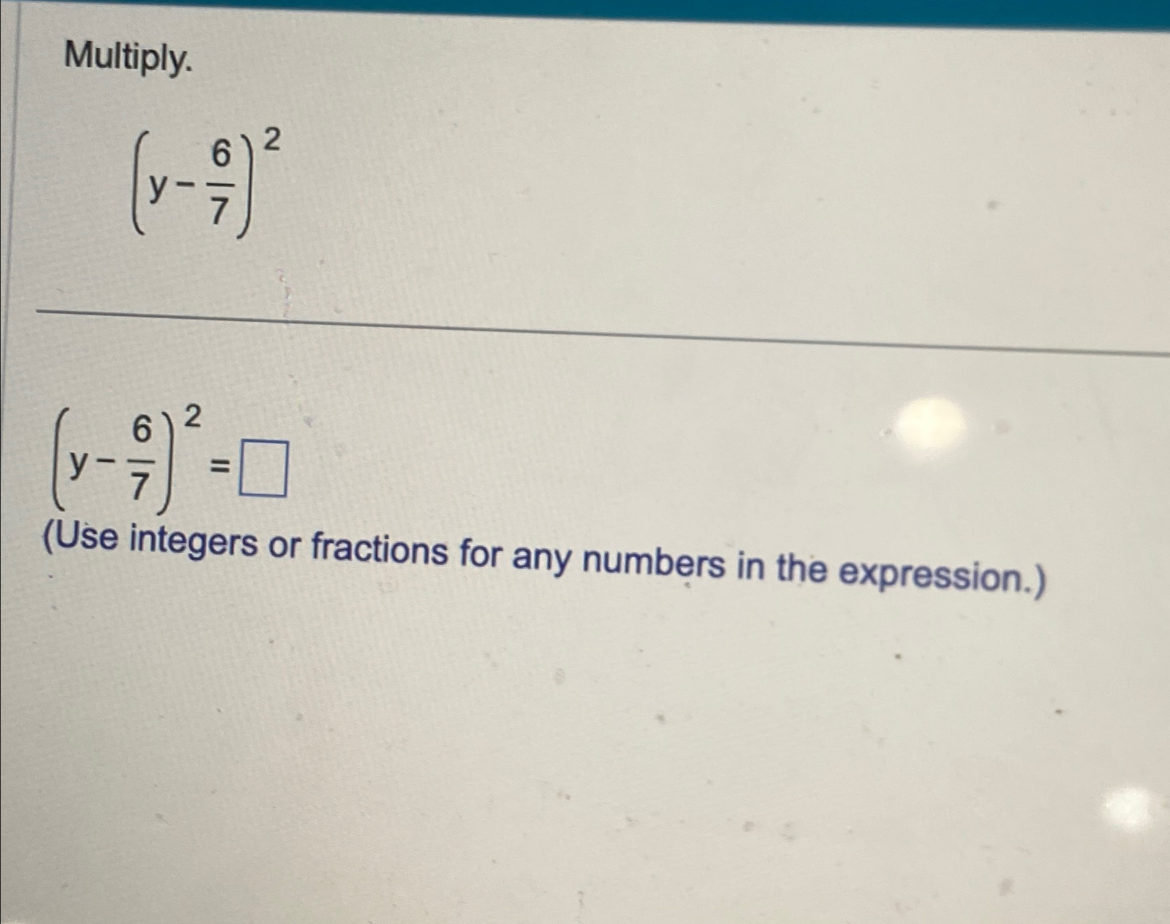 Solved Multiply.(y-67)2(Use integers or fractions for any | Chegg.com