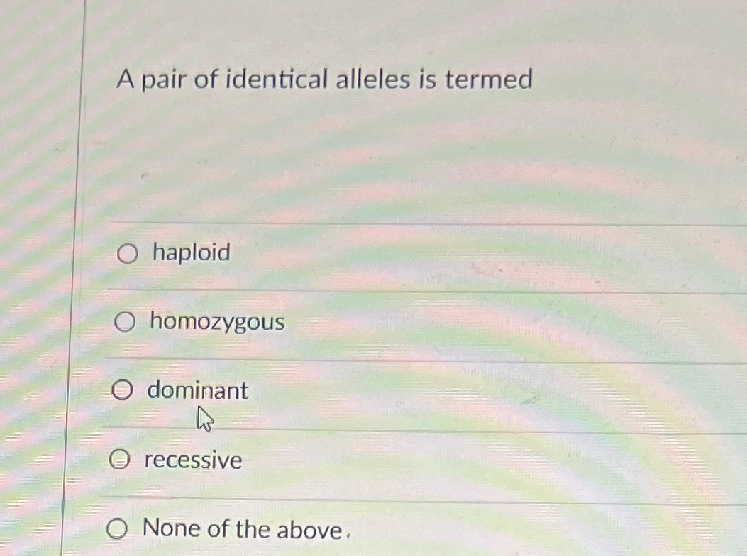 Solved A pair of identical alleles is | Chegg.com