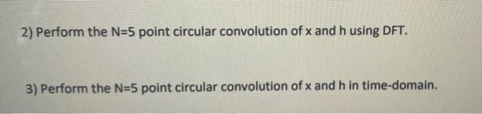 2) Perform the N=5 point circular convolution of x | Chegg.com