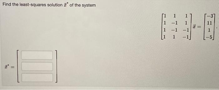 Solved Find the least-squares solution x∗ of the system | Chegg.com