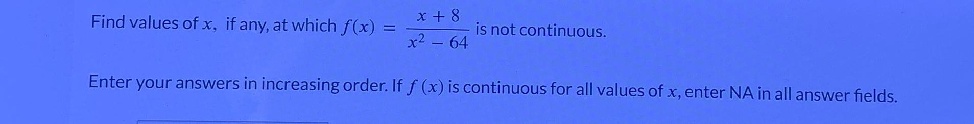 Solved Find values of x, ﻿if any, at which f(x)=x+8x2-64 ﻿is | Chegg.com