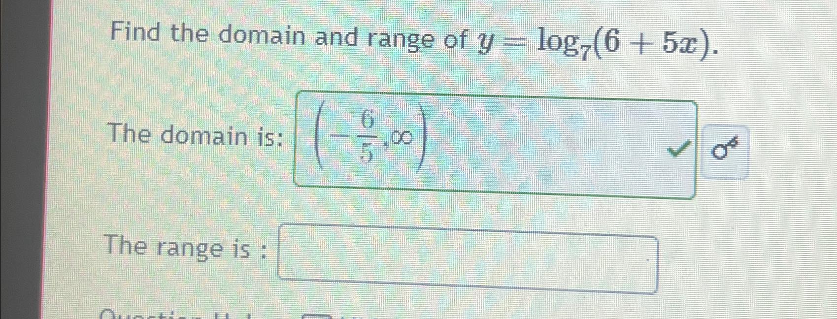 Find the range of y=log7(6+5x).The range is : | Chegg.com