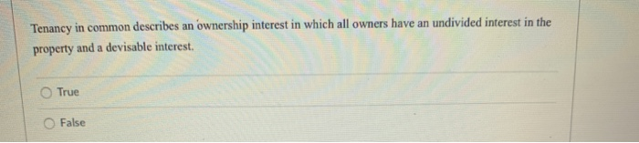 Solved Tenancy in common describes an ownership interest in | Chegg.com
