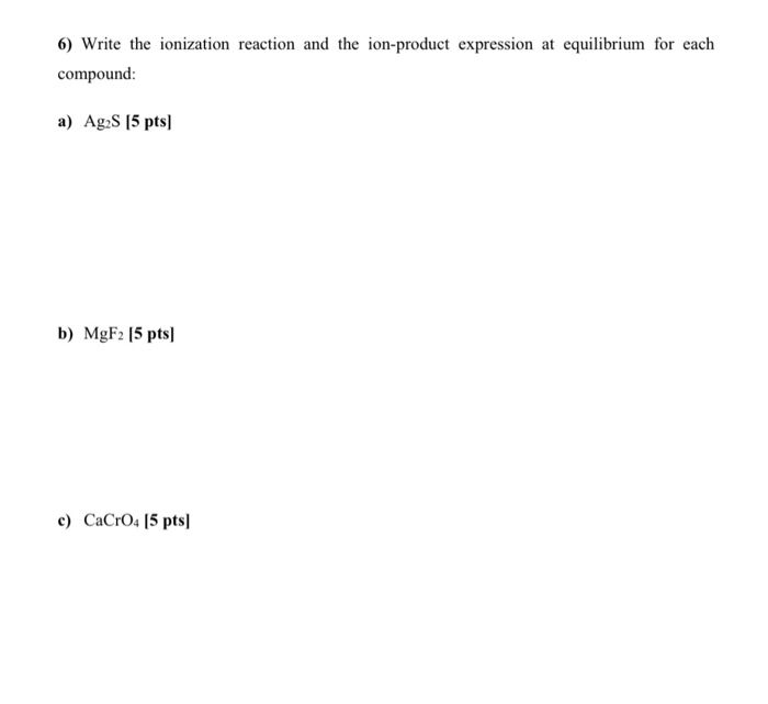 Solved 6) Write the ionization reaction and the ion-product | Chegg.com