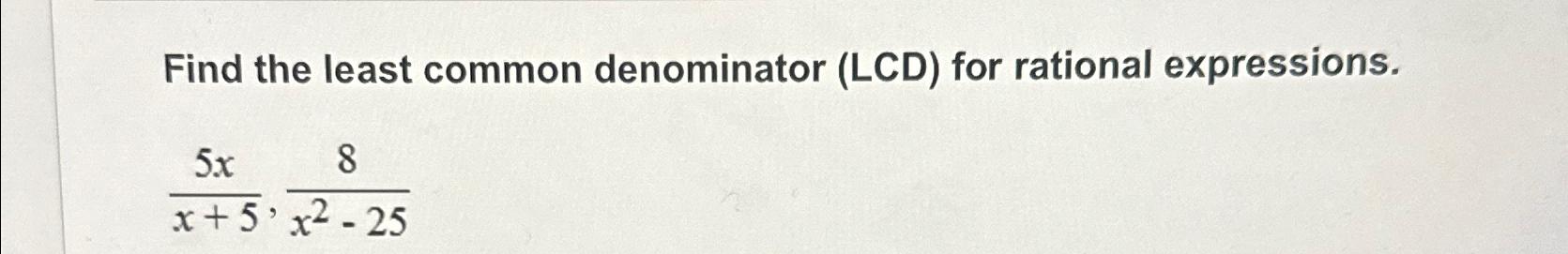 Solved Find the least common denominator (LCD) ﻿for rational | Chegg.com