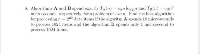Solved Algorithms A and B spend exactly TA(n)=cAnlog2n and | Chegg.com