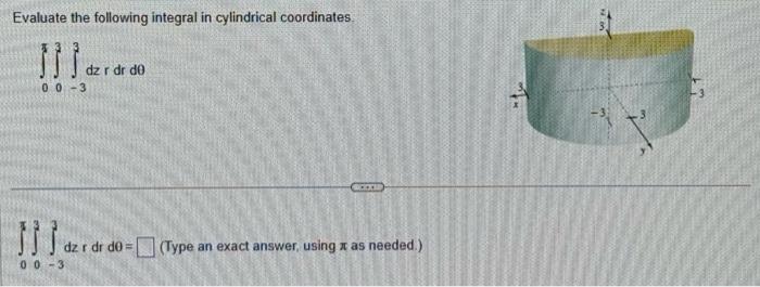 Solved Evaluate the following integral in cylindrical | Chegg.com