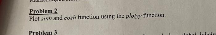 Solved Problem 2 Plot sinh and cosh function using the | Chegg.com