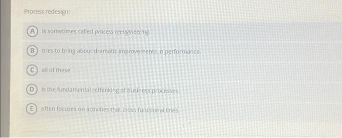 Solved Process redesign: A is sometimes called process | Chegg.com