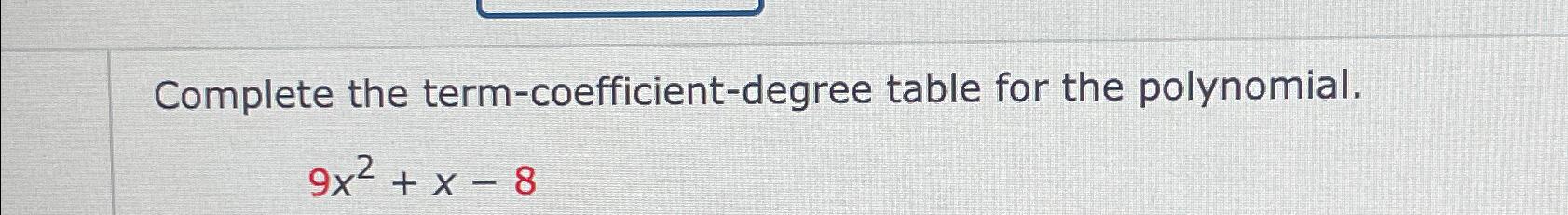 Solved Complete the term-coefficient-degree table for the | Chegg.com