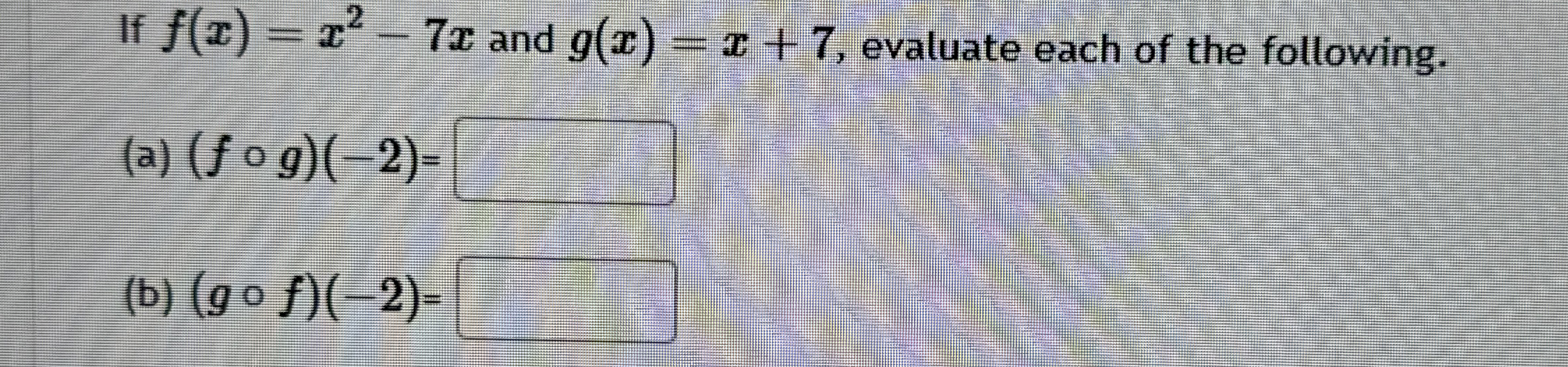Solved If f(x)=x2-7x ﻿and g(x)=x+7, ﻿evaluate each of the | Chegg.com