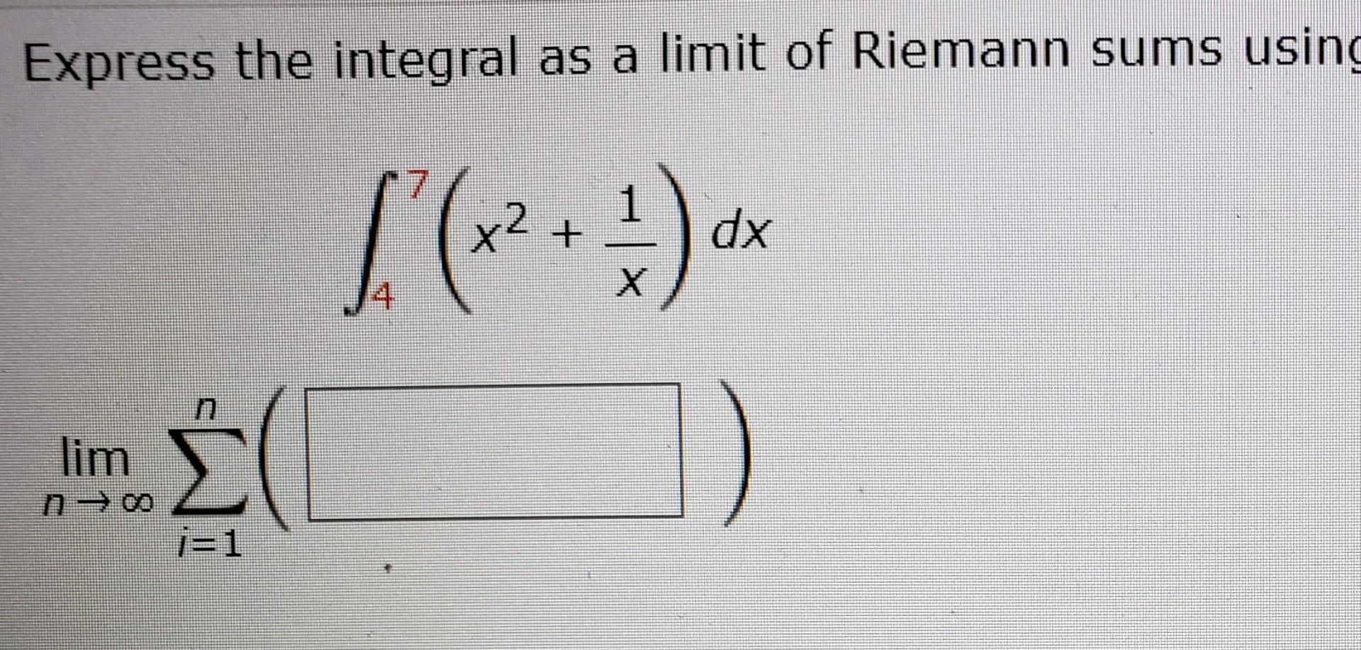 Solved Express the integral as a limit of Riemann sums using | Chegg.com
