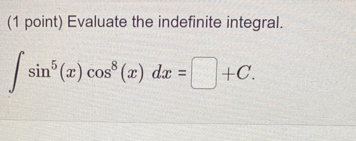 Solved (1 point) Evaluate the indefinite integral. | Chegg.com
