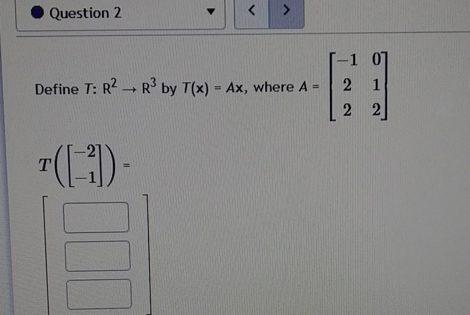 Solved Define T:R2→R3 by T(x)=Ax, where A=⎣⎡−3−2−5−3−5−3⎦⎤. | Chegg.com