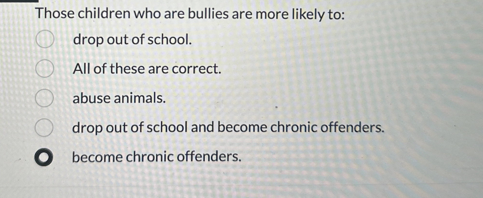 Solved Those children who are bullies are more likely | Chegg.com
