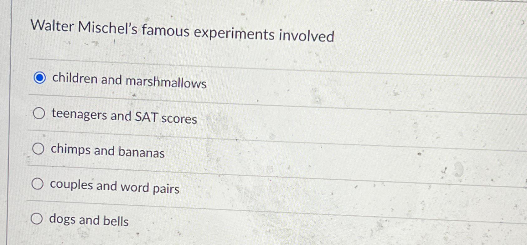 Solved Walter Mischel's famous experiments involvedchildren | Chegg.com