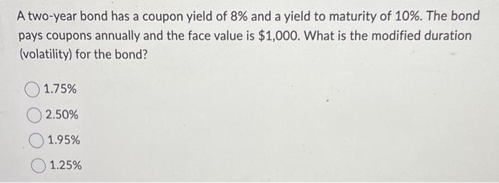 Solved A two-year bond has a coupon yield of 8% and a yield | Chegg.com