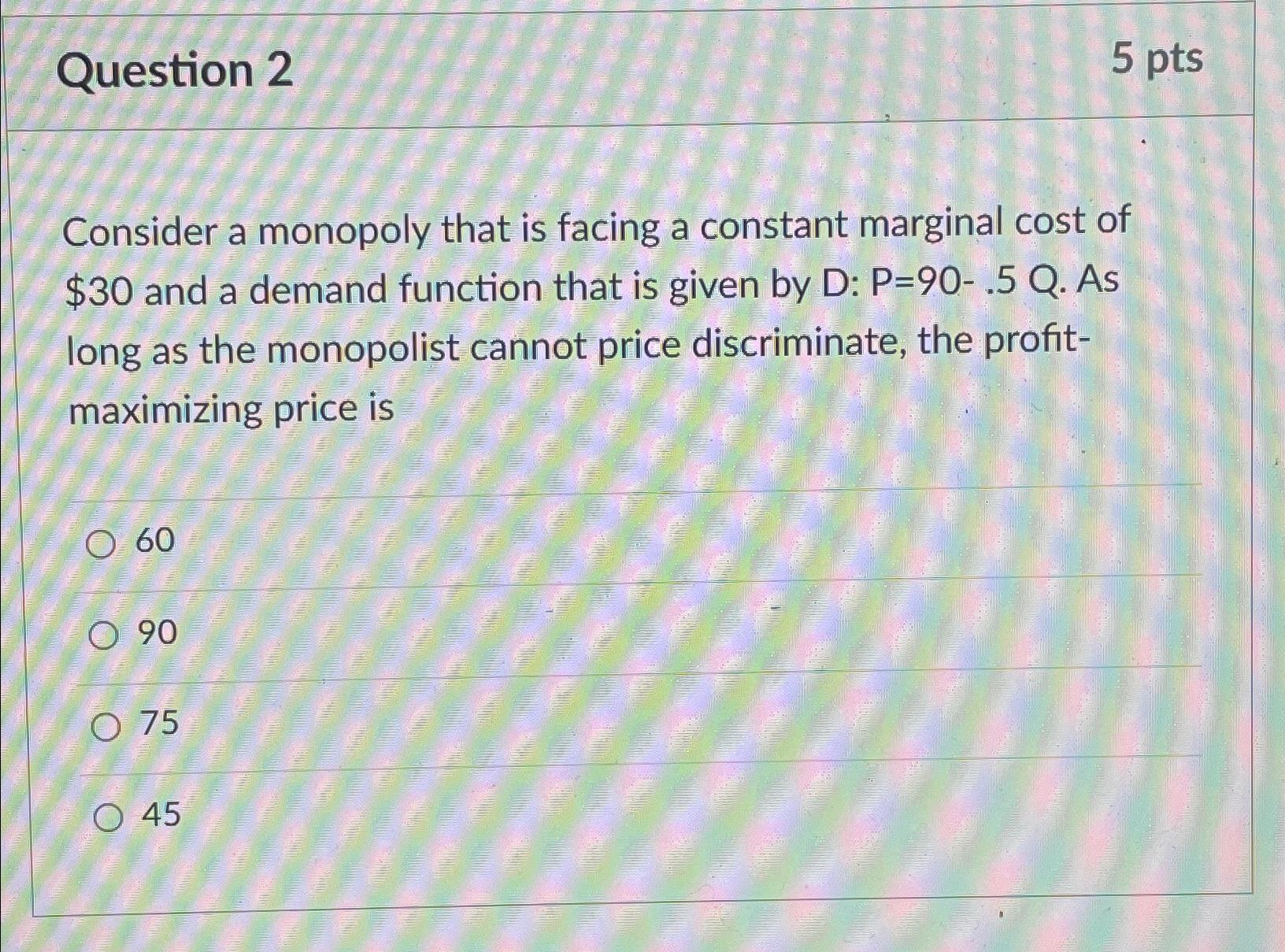 Solved Question 25ptsConsider a monopoly that is facing a | Chegg.com