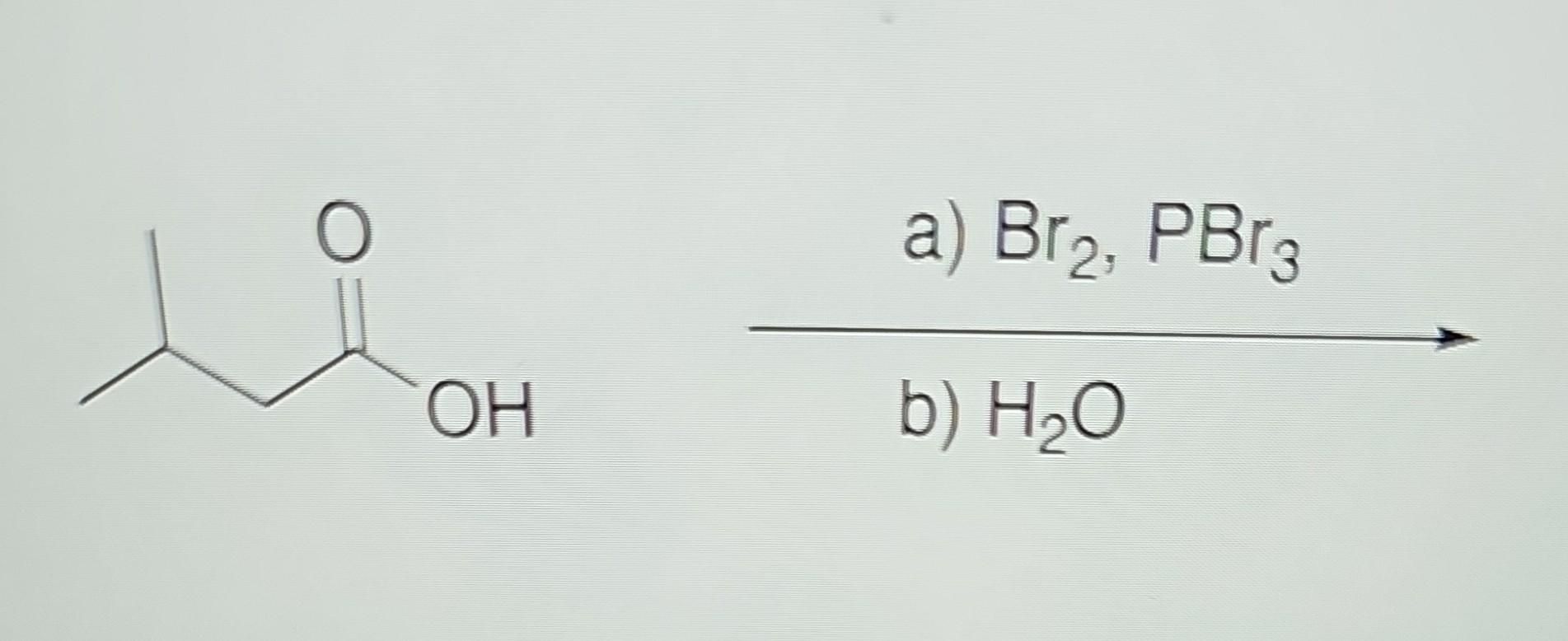 Solved a) Br2,PBr3 b) H2O | Chegg.com