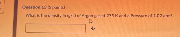Solved What is the density in (g/L) of Argon gas at 275 K | Chegg.com