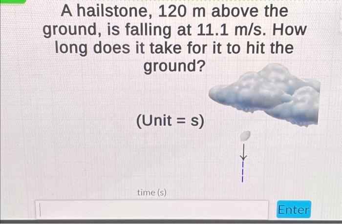 Solved A hailstone, 120 m above the ground, is falling at | Chegg.com