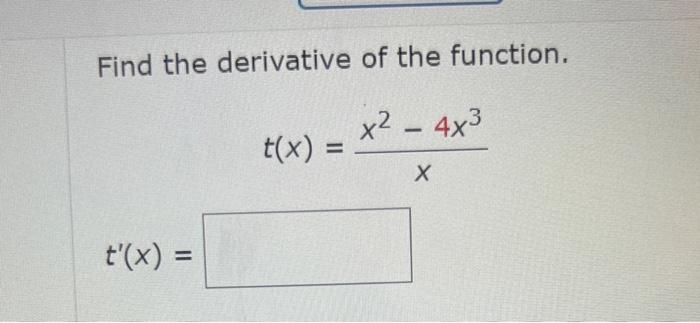 Solved Find the derivative of the function. t(x)=xx2−4x3 | Chegg.com