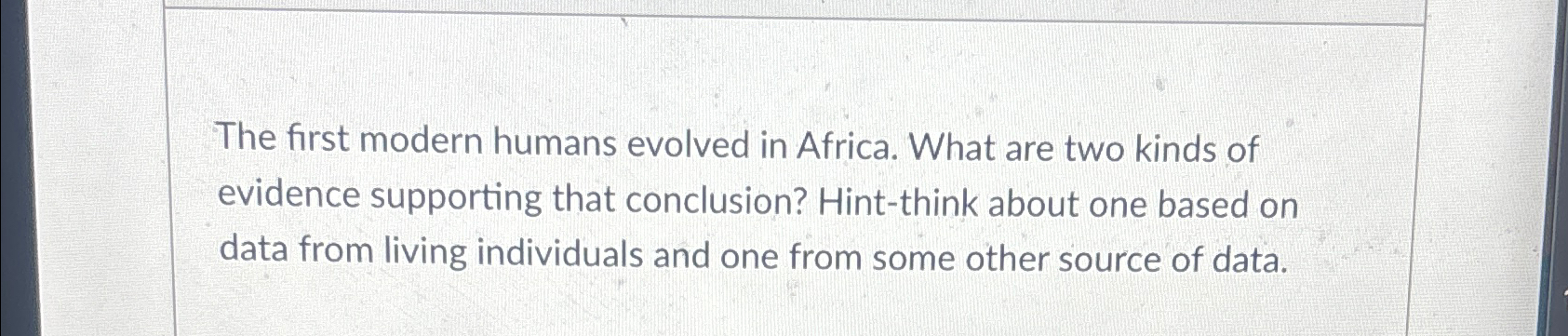 Solved The first modern humans evolved in Africa. What are | Chegg.com